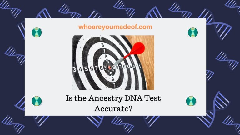 Is the Ancestry DNA Test Accurate? - Who are You Made Of?