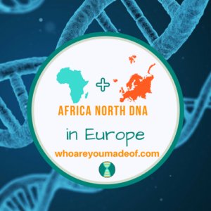 Africa North DNA in Europe - Who are You Made Of?