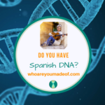 Do You Have Spanish DNA? - Who are You Made Of?
