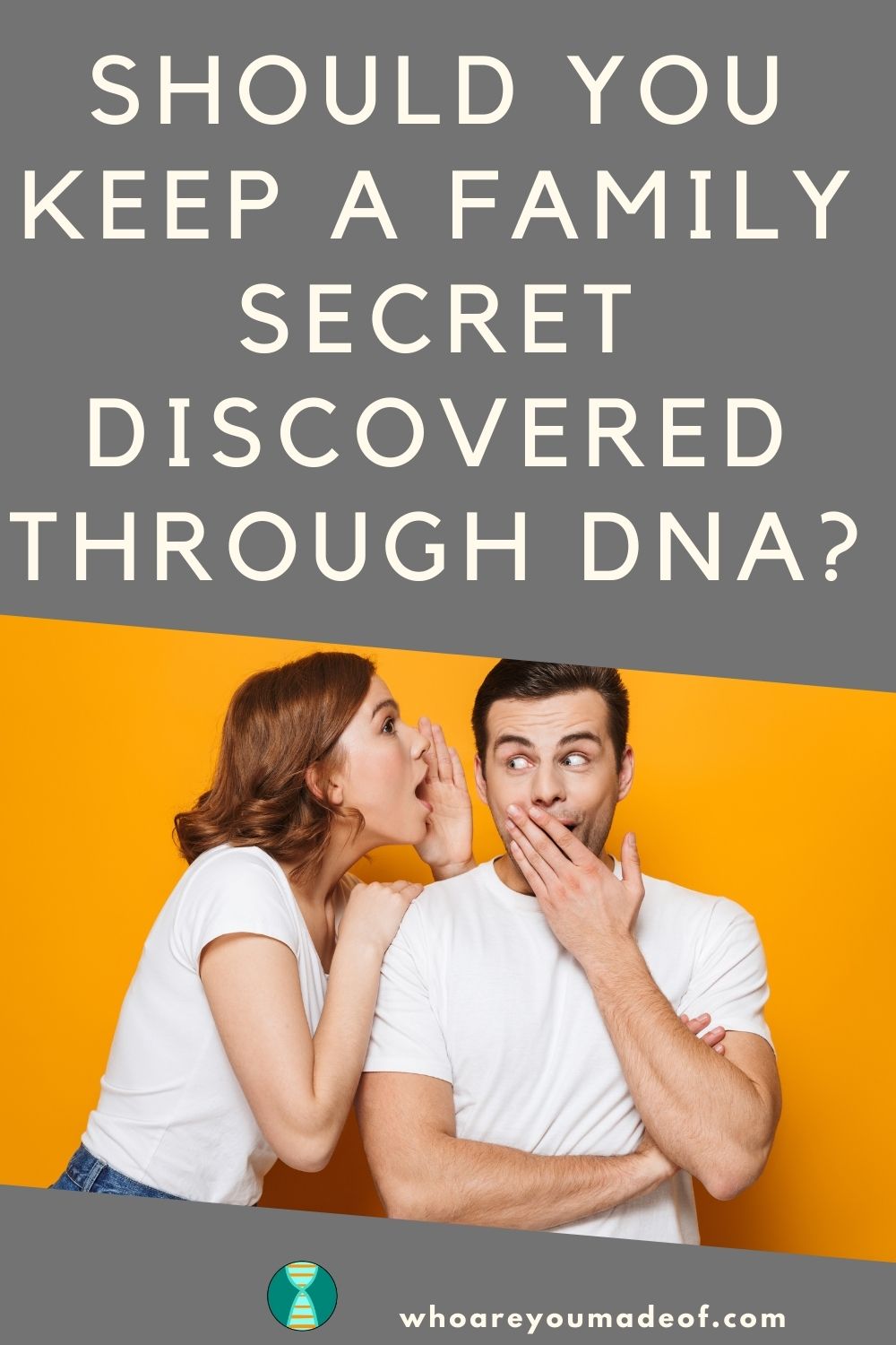 Should You Expose a Family Secret Discovered Through DNA? - Who are You ...