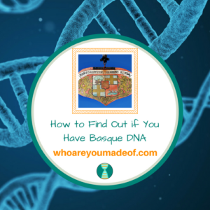 How to Find Out if You Have Basque DNA - Who are You Made Of?