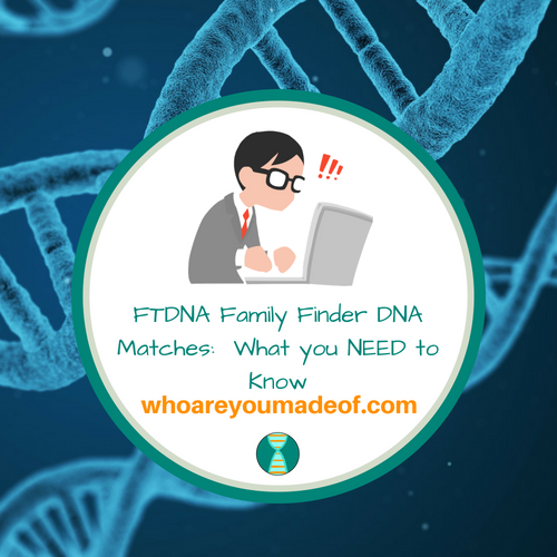 FTDNA Family Finder DNA Matches: What you Need to Know - Who are You ...