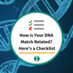 How is Your DNA Match Related? Here's a Checklist - Who are You Made Of?