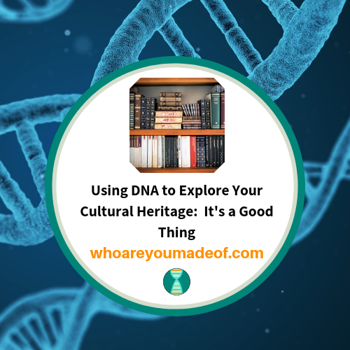 Use DNA to Explore Your Cultural Heritage - Who are You Made Of?