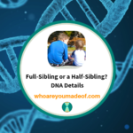 Full-Sibling or a Half-Sibling? DNA Details - Who are You Made Of?
