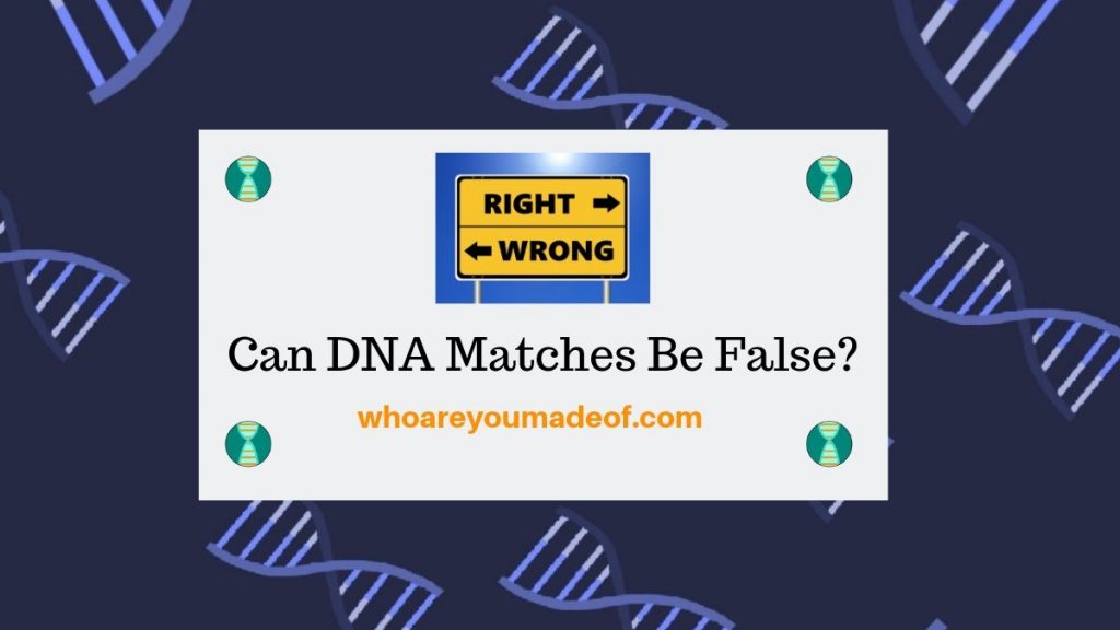 Can DNA Matches Be False? - Who are You Made Of?