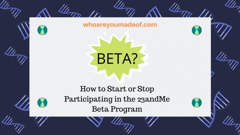 How to Start or Stop Participating in the 23andMe Beta Program - Who ...