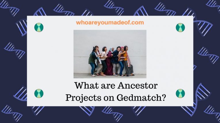 What are Ancestor Projects on Gedmatch? - Who are You Made Of?