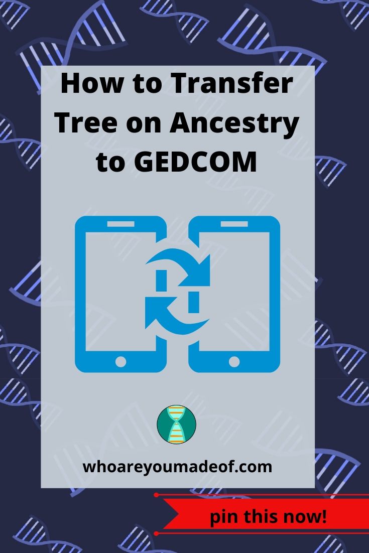 How to Transfer Tree on Ancestry to GEDCOM - Who are You Made Of?