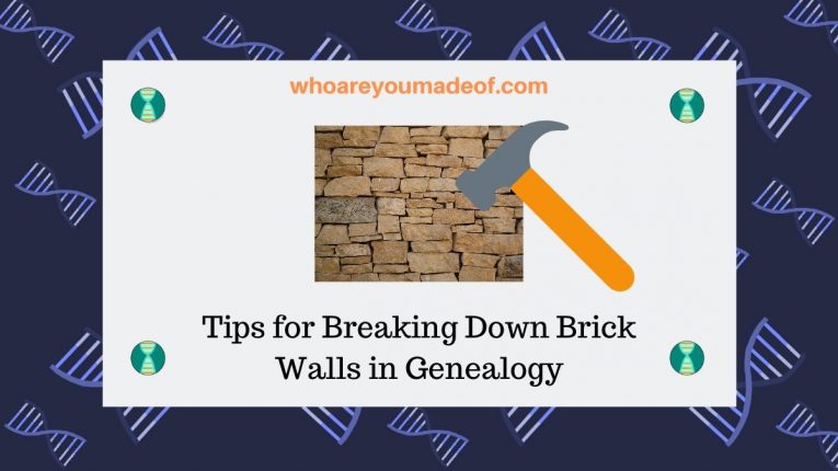 Tips for Breaking Down Brick Walls in Genealogy - Who are You Made Of?