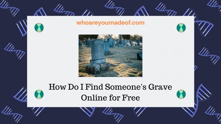 How Do I Find Someone's Grave Online for Free - Who are You Made Of?