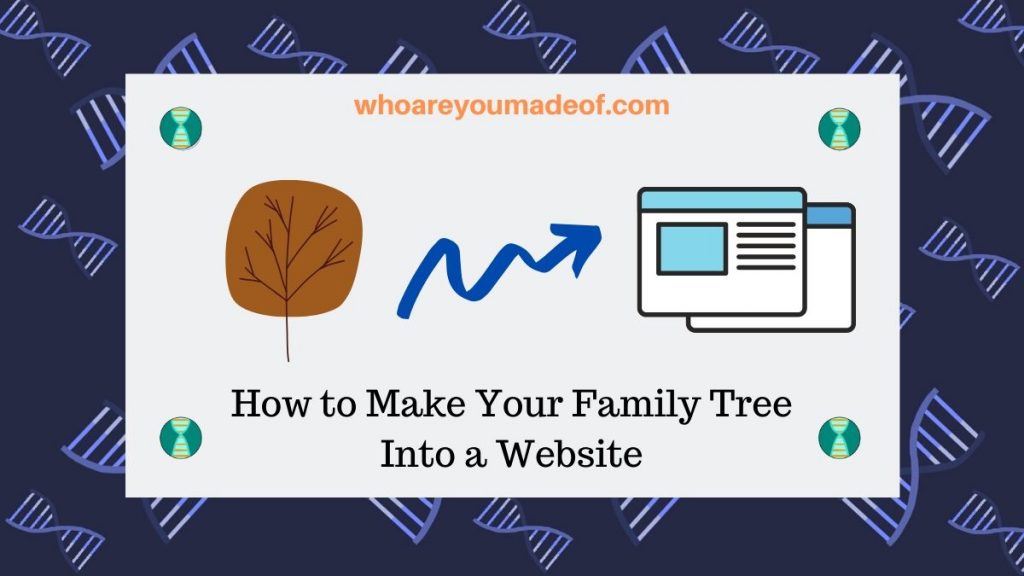 How to Make Your Family Tree Into a Website - Who are You Made Of?