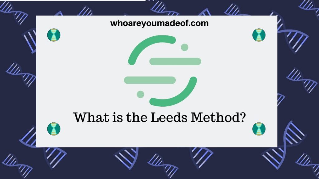 What is the Leeds Method? - Who are You Made Of?