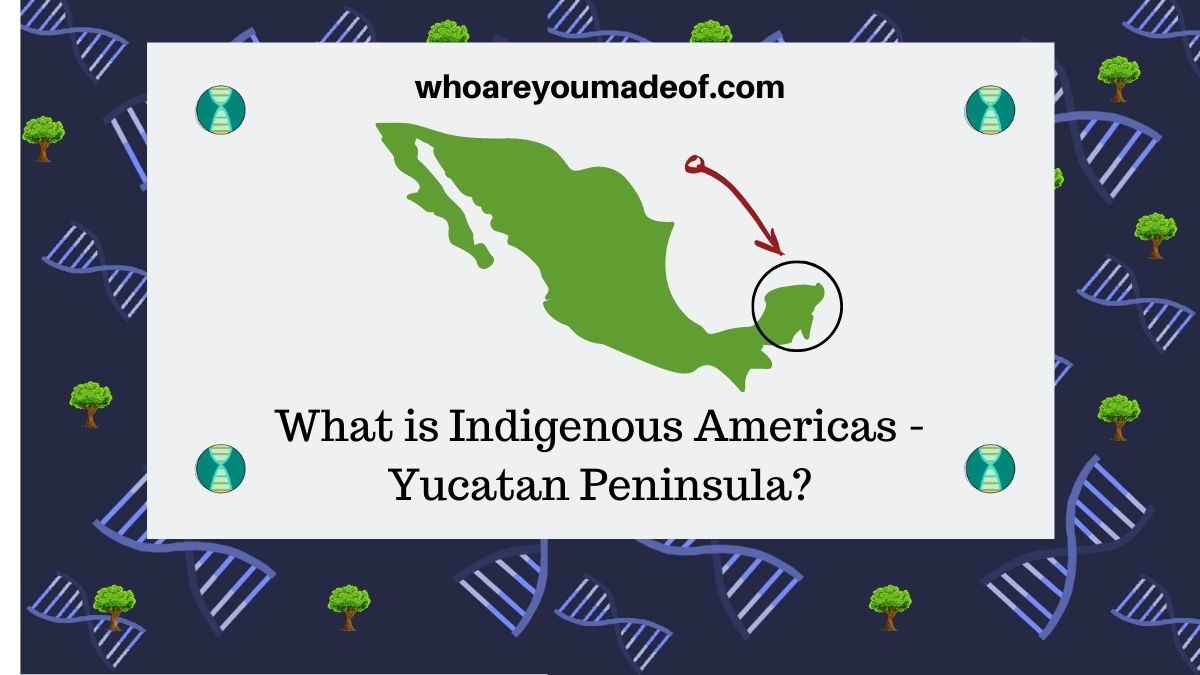 What is Indigenous Americas - Yucatan Peninsula on Ancestry? - Who are ...