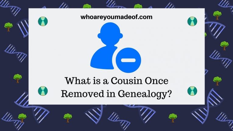What is a Cousin Once Removed in Genealogy? - Who are You Made Of?