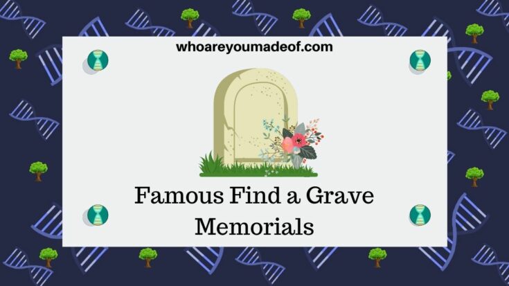 Famous Find a Grave Memorials - Who are You Made Of?