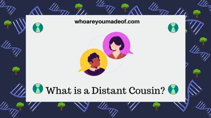 What is a Distant Cousin? - Who are You Made Of?