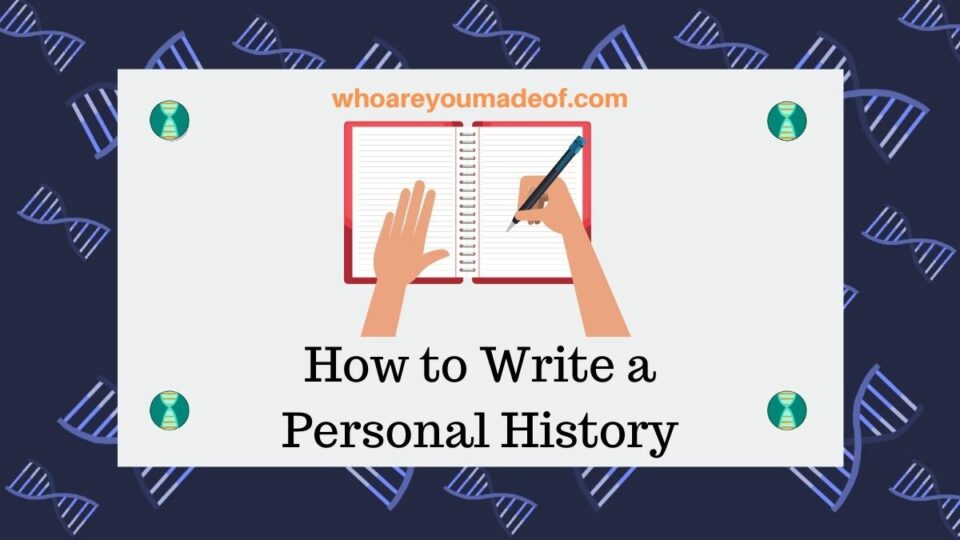 How to Write a Personal History - Who are You Made Of?
