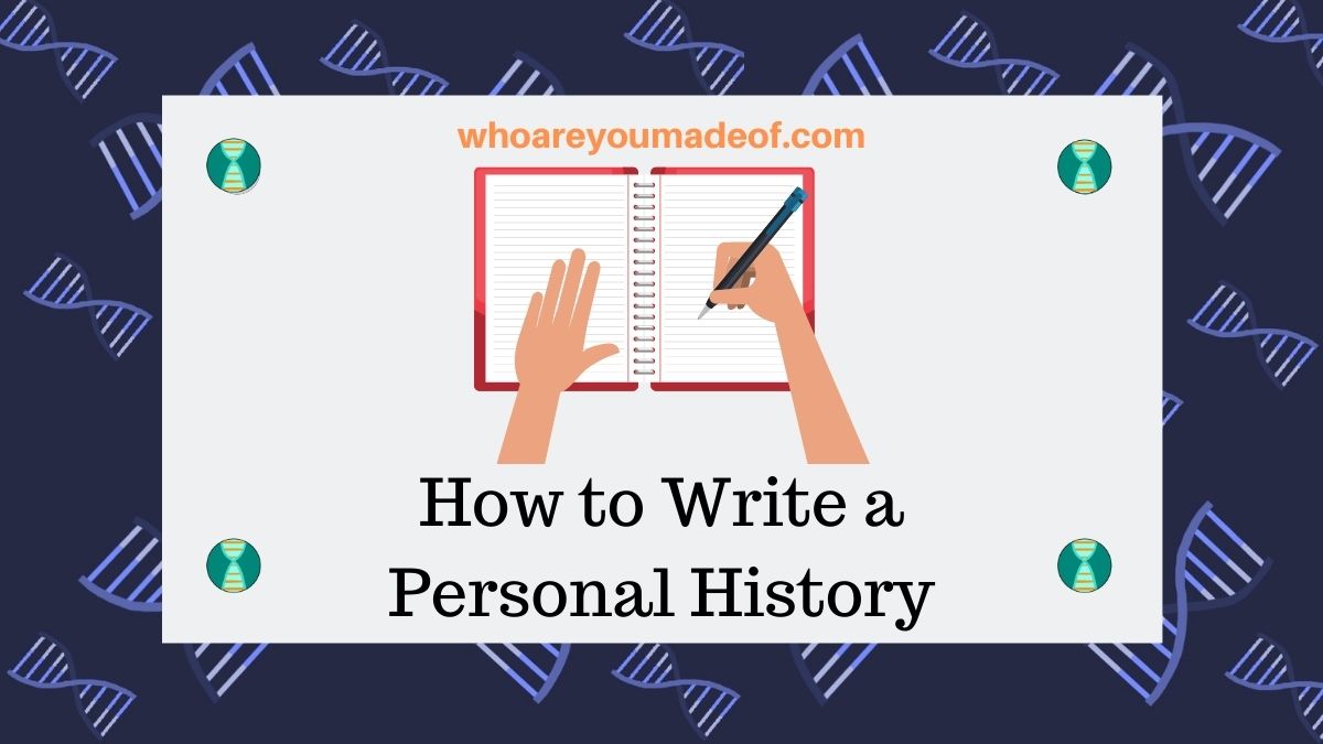 How To Write A Personal History Who Are You Made Of How To Write A Personal History Who Are You Made Of