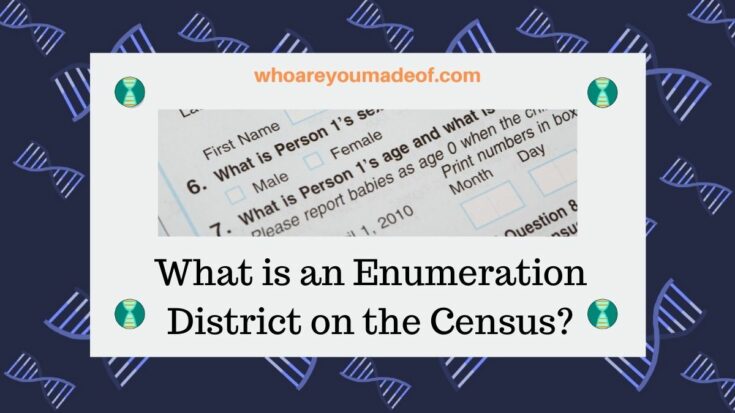 What is an Enumeration District on the Census? - Who are You Made Of?