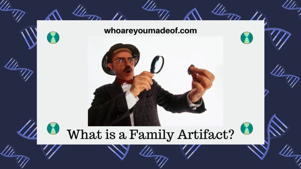 What is a Family Artifact? - Who are You Made Of?