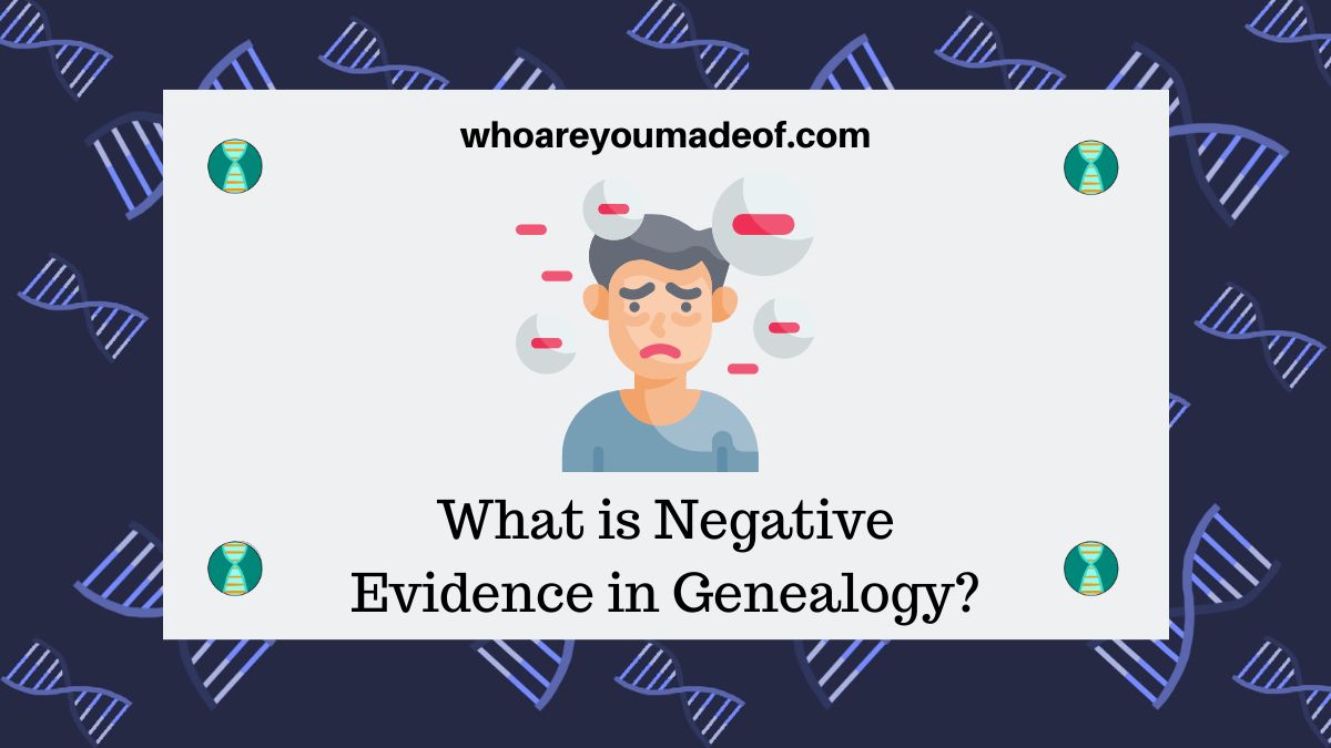 What is Negative Evidence in Genealogy? - Who are You Made Of?