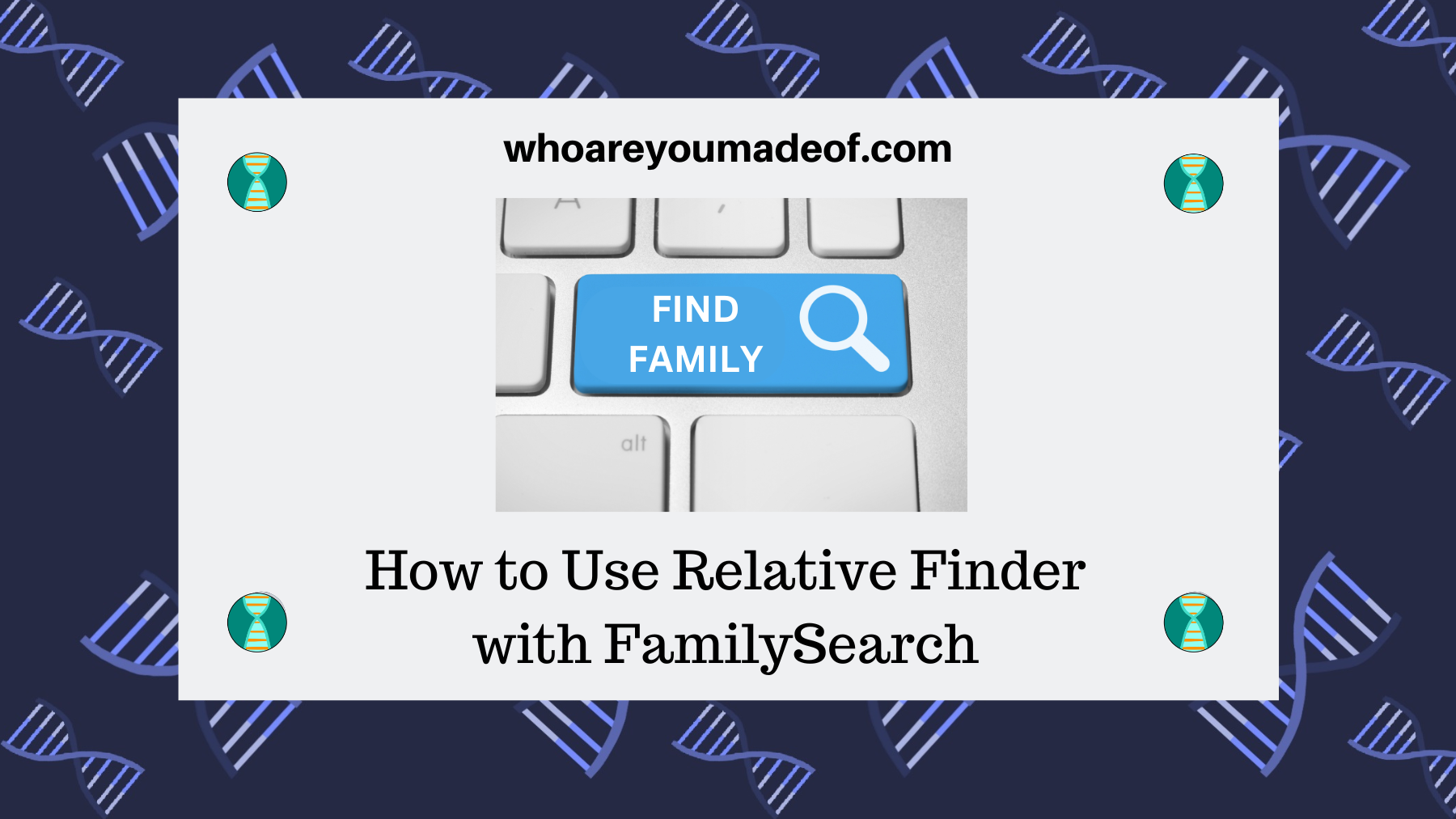How to Use Relative Finder with FamilySearch - Who are You Made Of?