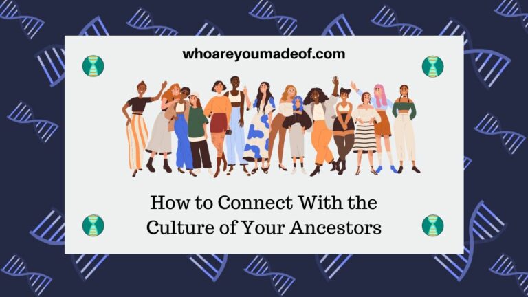 9 Ways to Connect With the Culture of Your Ancestors - Who are You Made Of?