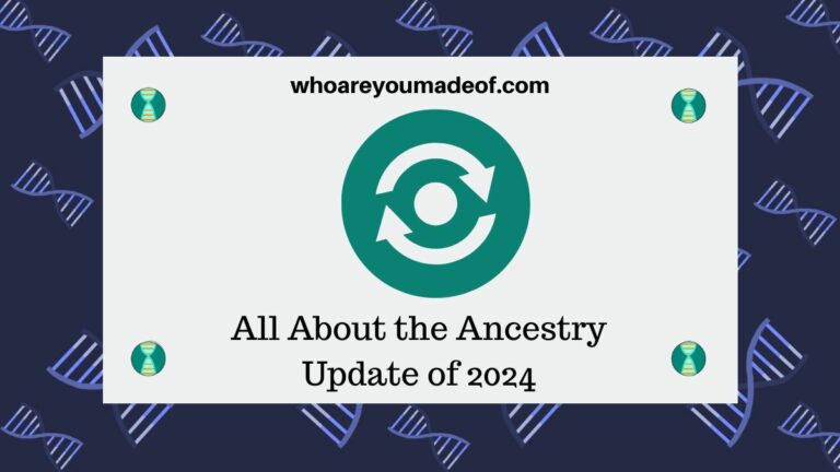All About the Ancestry Update of 2024 - Who are You Made Of?