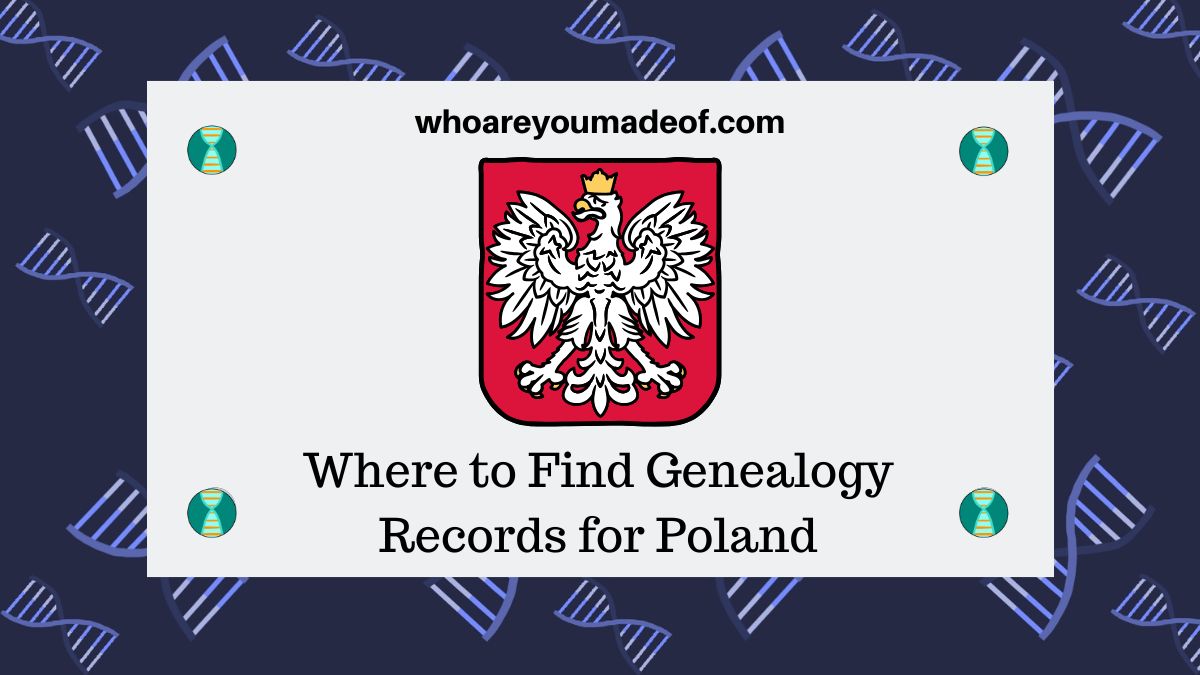 Where to Find Genealogy Records for Poland - Who are You Made Of?