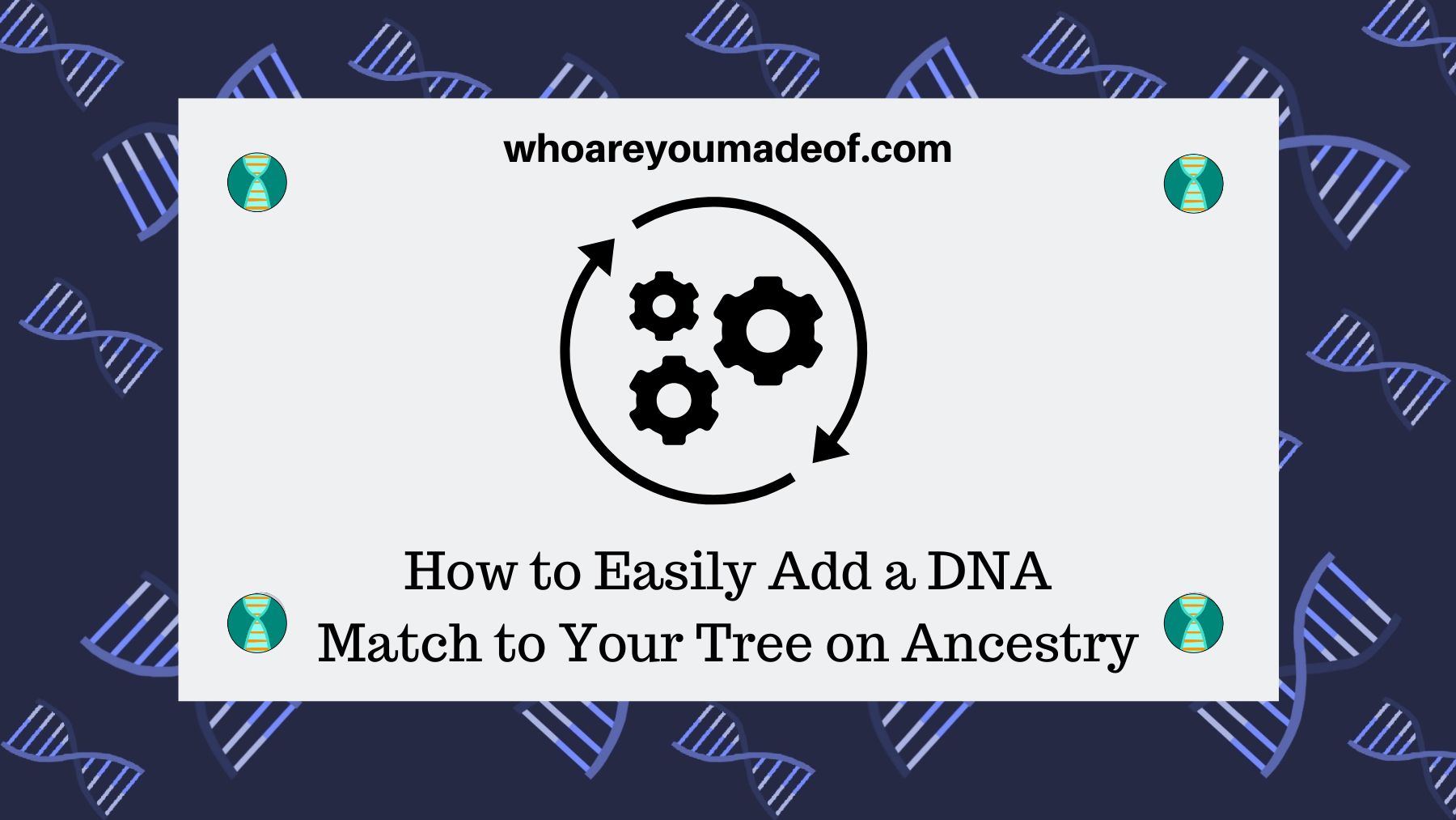 How to Easily Add a DNA Match to Your Tree on Ancestry - Who are You ...