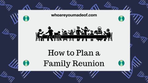 How to Plan a Family Reunion - Who are You Made Of?