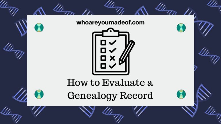 How to Evaluate a Genealogy Record - Who are You Made Of?
