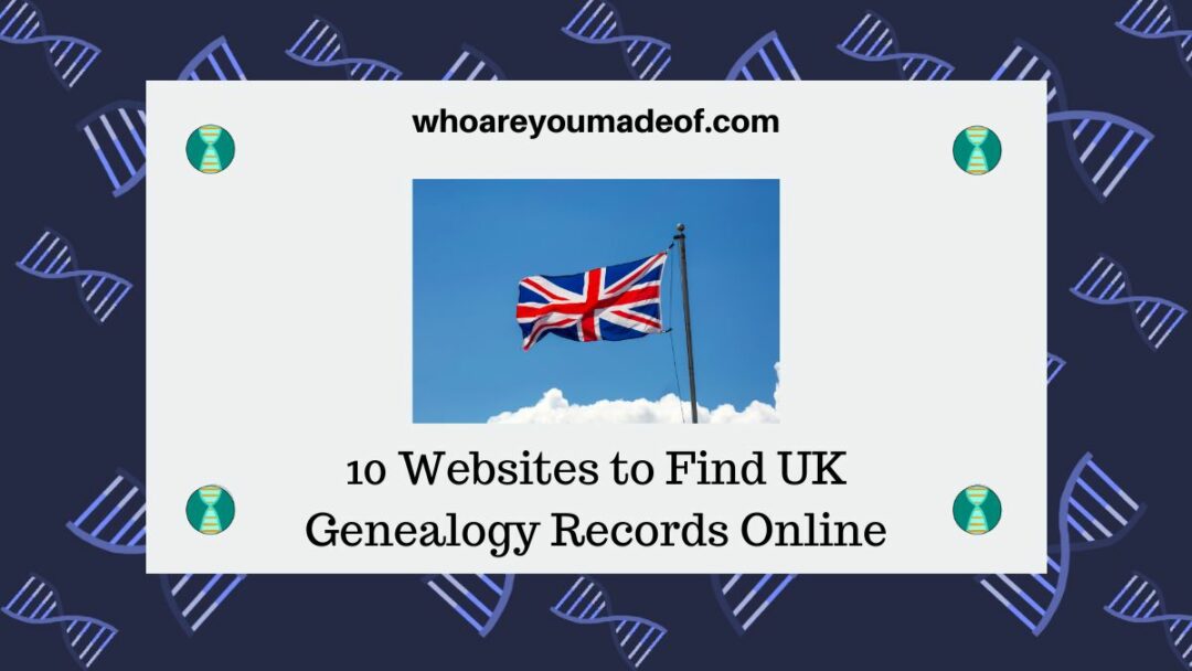 10 Websites to Find UK Genealogy Records Online - Who are You Made Of?