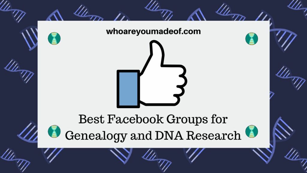 Best Facebook Groups for Genealogy and DNA Research - Who are You Made Of?