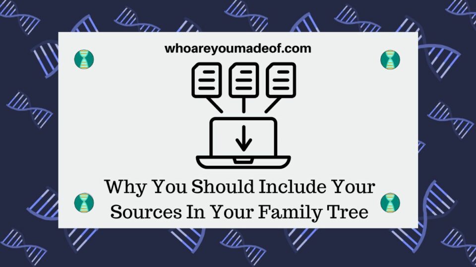 Why You Should Include Your Sources In Your Family Tree - Who are You ...